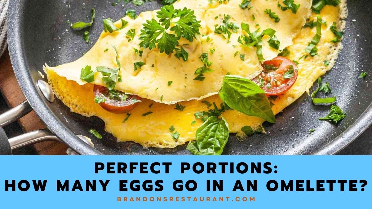 Perfect Portions: How Many Eggs Go In An Omelette? - Brandon's Restaurant