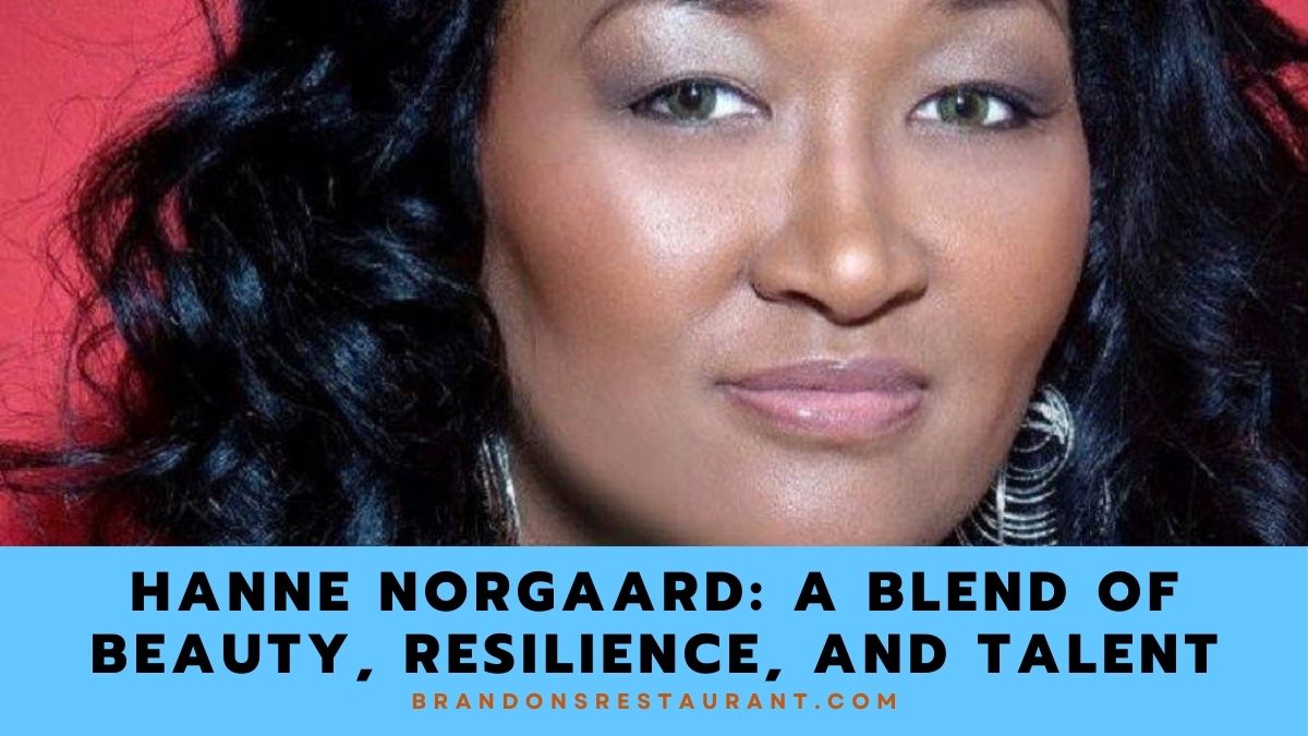 Hanne Norgaard: A Blend of Beauty, Resilience, and Talent - Brandon's ...
