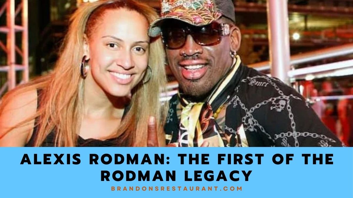 Alexis Rodman: The First of The Rodman Legacy - Brandon's Restaurant