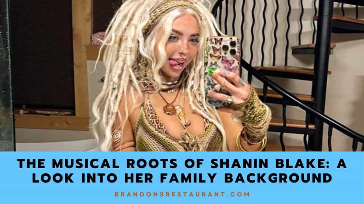 The Musical Roots of Shanin Blake: A Look Into Her Family Background - Brandon's Restaurant