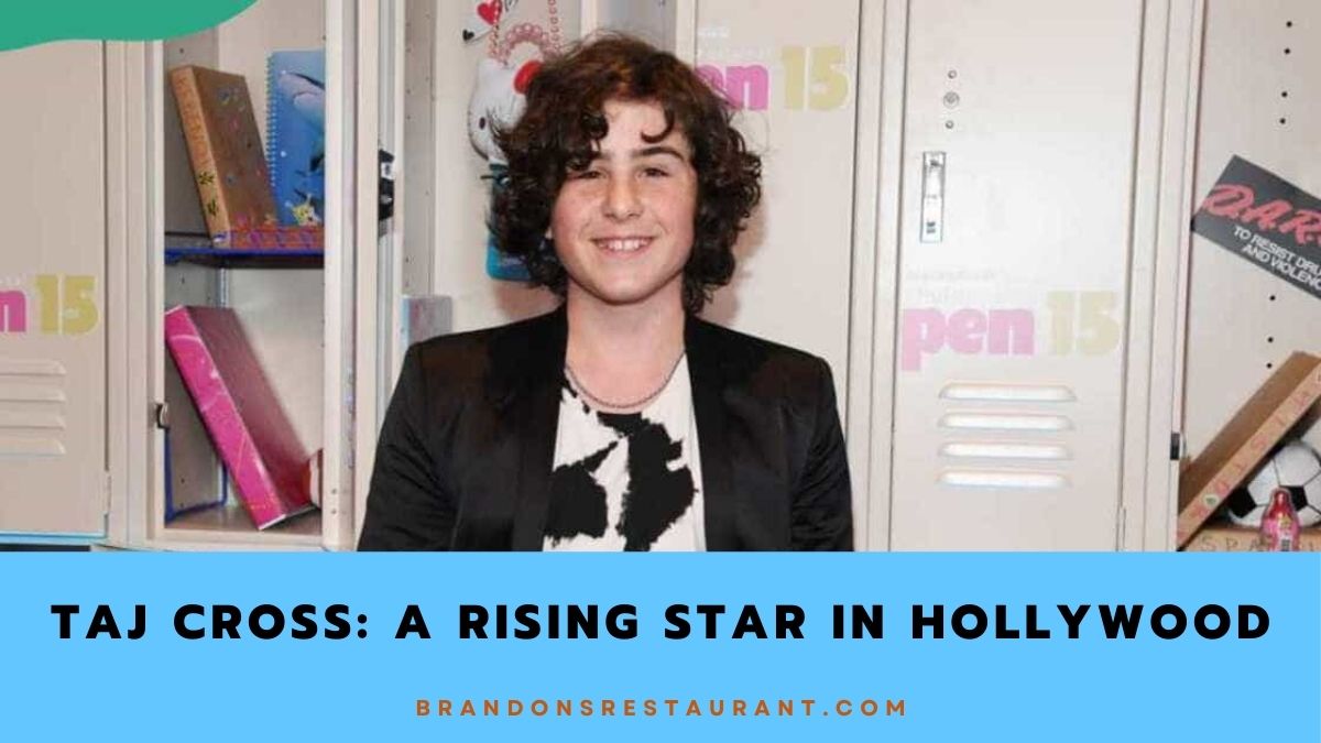 Taj Cross Age, Bio: A Rising Star in Hollywood - Brandon's Restaurant