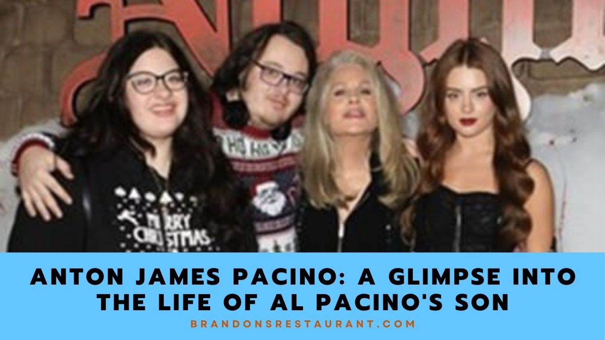 Anton James Pacino: A Glimpse into the Life of Al Pacino's Son - Brandon's Restaurant