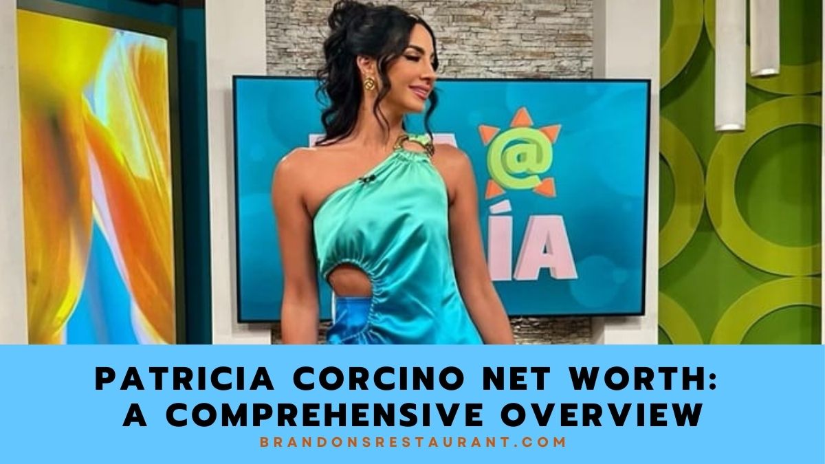 Patricia Corcino Net Worth: A Comprehensive Overview - Brandon's Restaurant