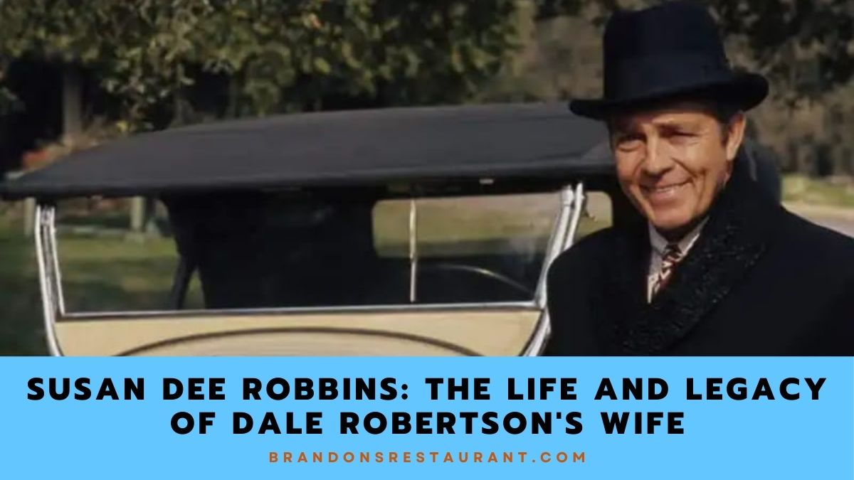 Susan Dee Robbins: The Life and Legacy of Dale Robertson's Wife - Brandon's Restaurant