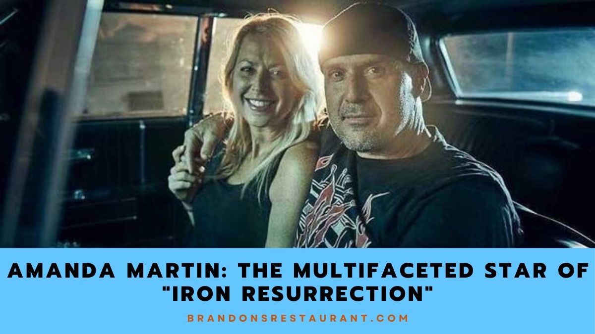 Amanda Martin The Multifaceted Star Of Iron Resurrection Brandons Restaurant