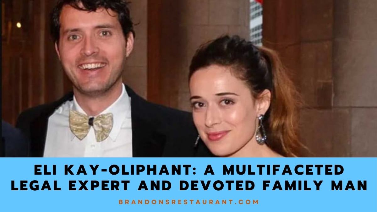 Eli Kay-Oliphant: A Multifaceted Legal Expert and Devoted Family Man - Brandon's Restaurant