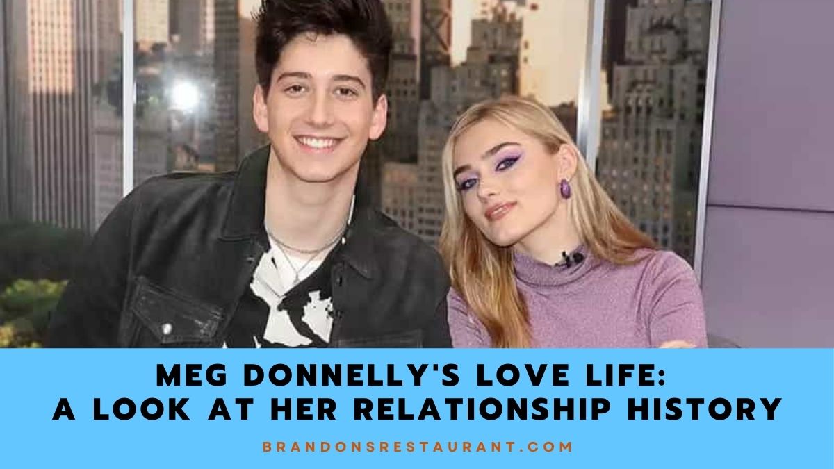 Meg Donnelly's Love Life: A Look at Her Relationship History - Brandon's Restaurant