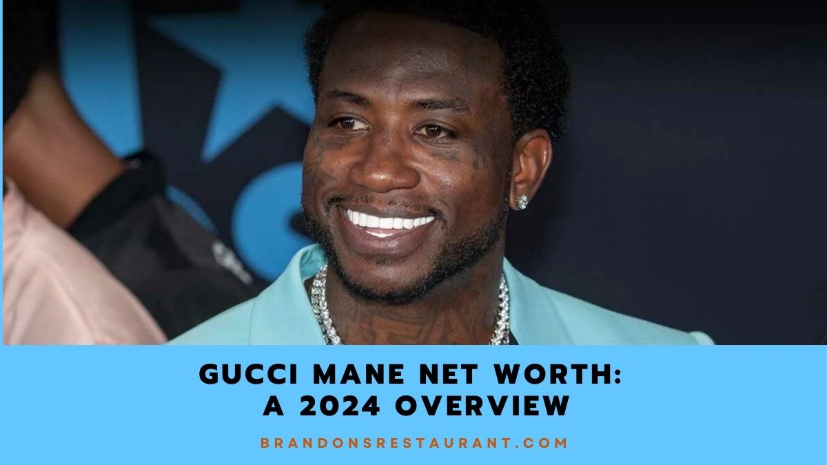 Gucci Mane Net Worth: A 2024 Overview - Brandon's Restaurant