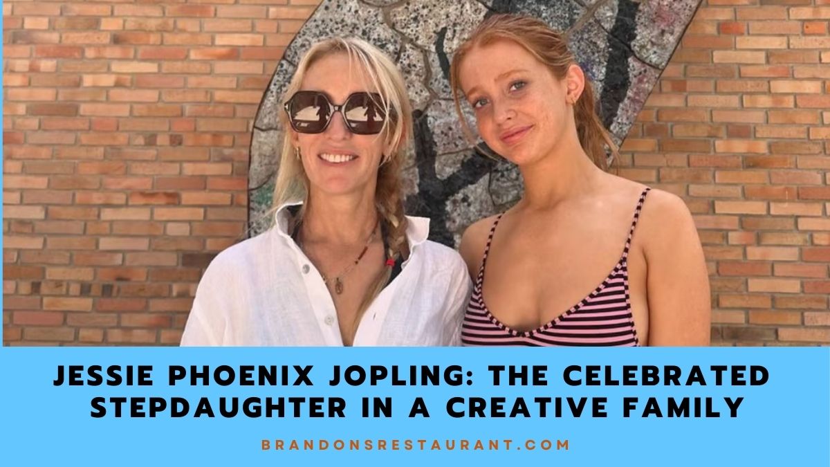 Jessie Phoenix Jopling: The Celebrated Stepdaughter in a Creative Family - Brandon's Restaurant