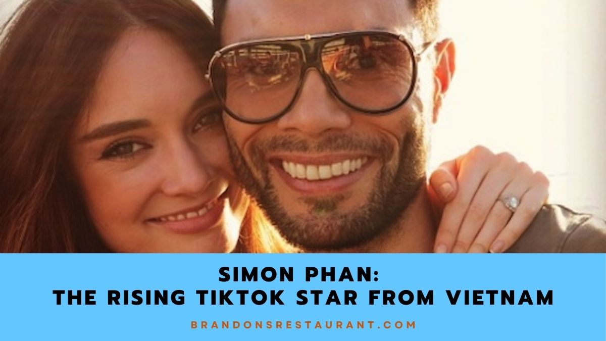 Simon Phan: The Rising TikTok Star from Vietnam - Brandon's Restaurant