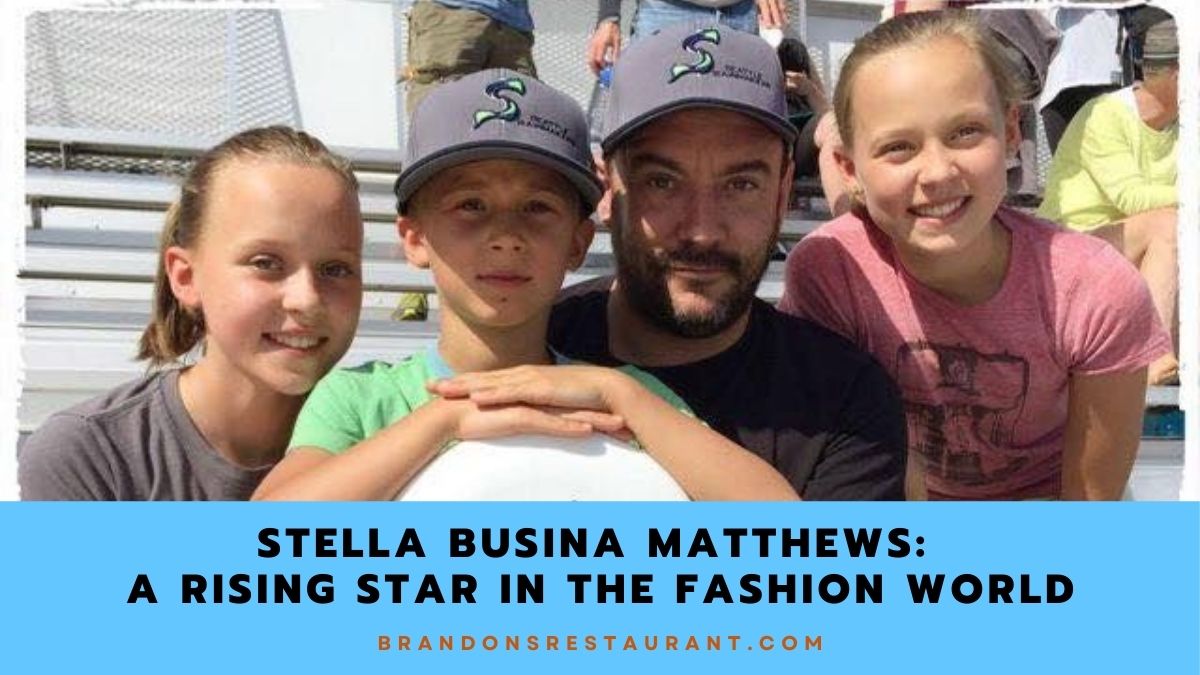 Stella Busina Matthews: A Rising Star in the Fashion World - Brandon's ...