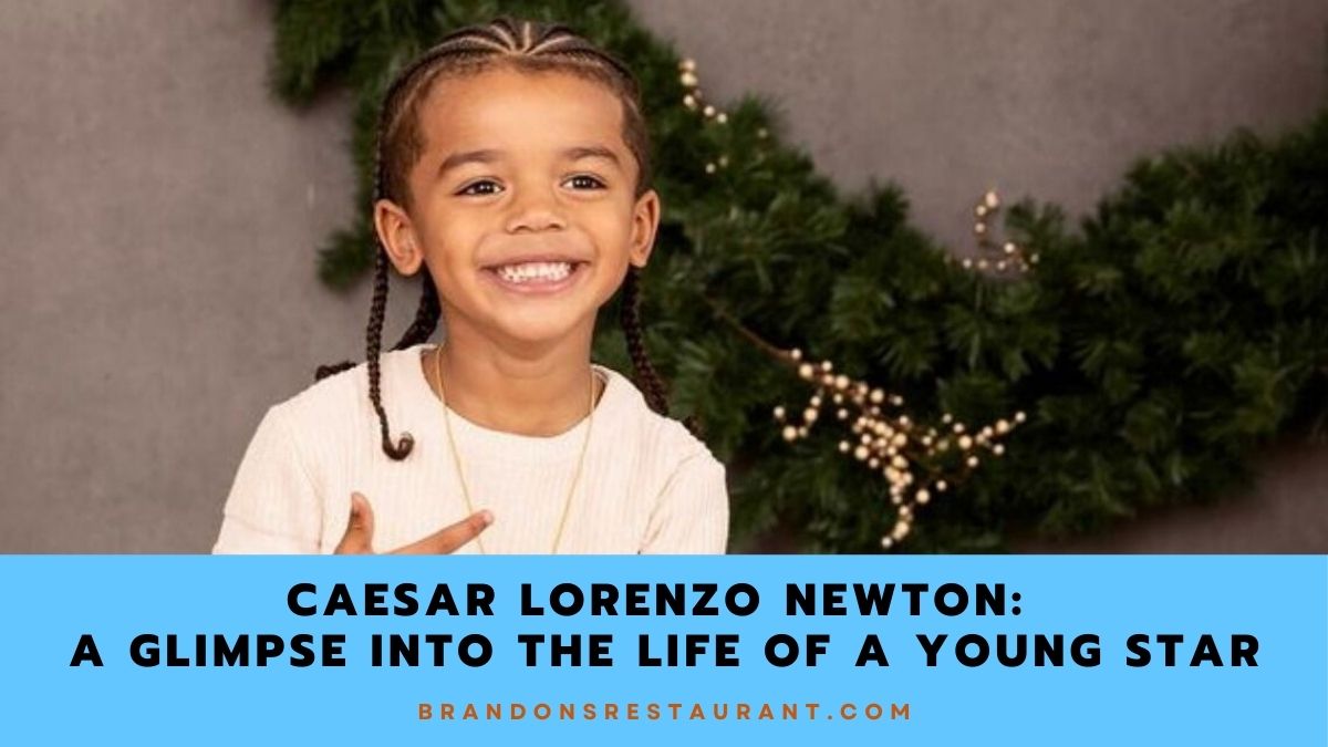 Caesar Lorenzo Newton: A Glimpse into the Life of a Young Star - Brandon's Restaurant