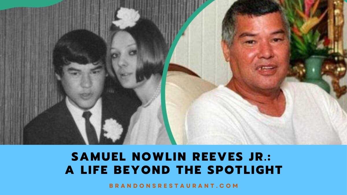 Samuel Nowlin Reeves Jr.: A Life Beyond the Spotlight - Brandon's Restaurant
