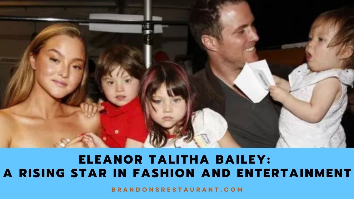 Eleanor Talitha Bailey: A Rising Star in Fashion and Entertainment ...