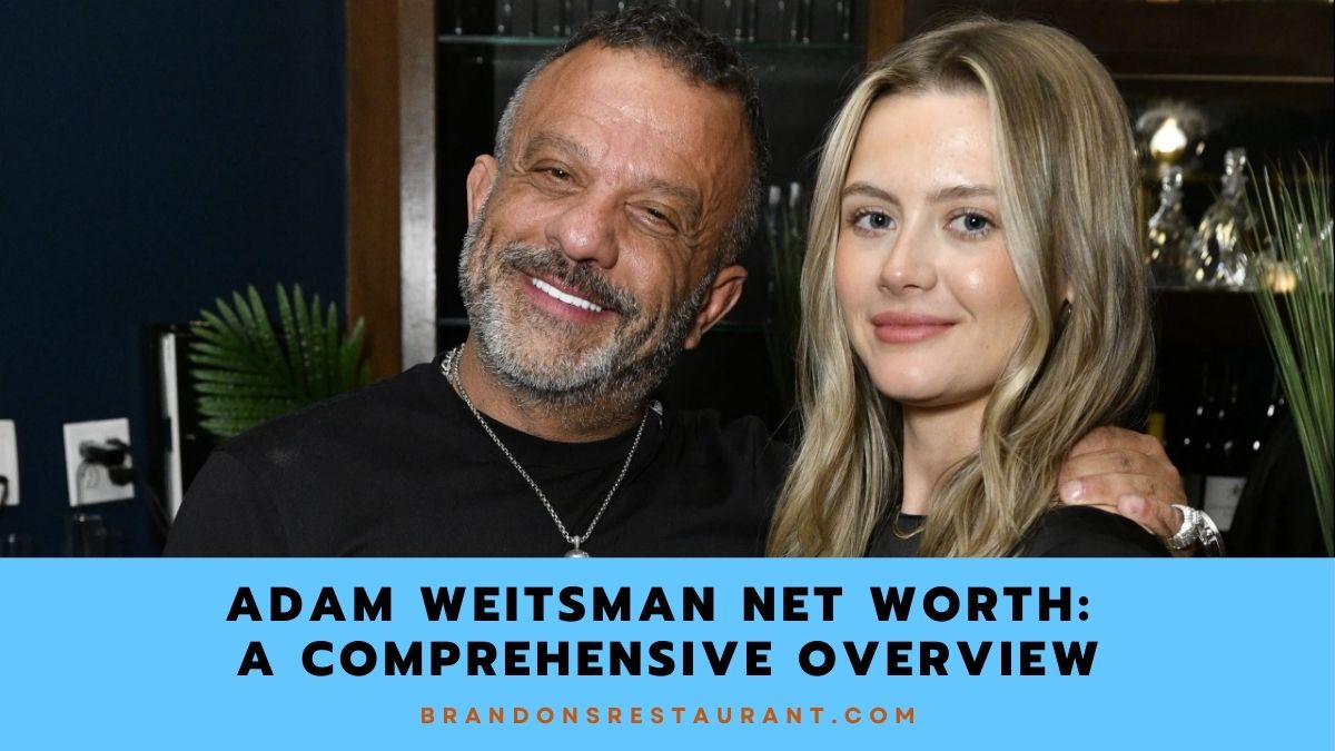 Adam Weitsman Net Worth: A Comprehensive Overview - Brandon's Restaurant