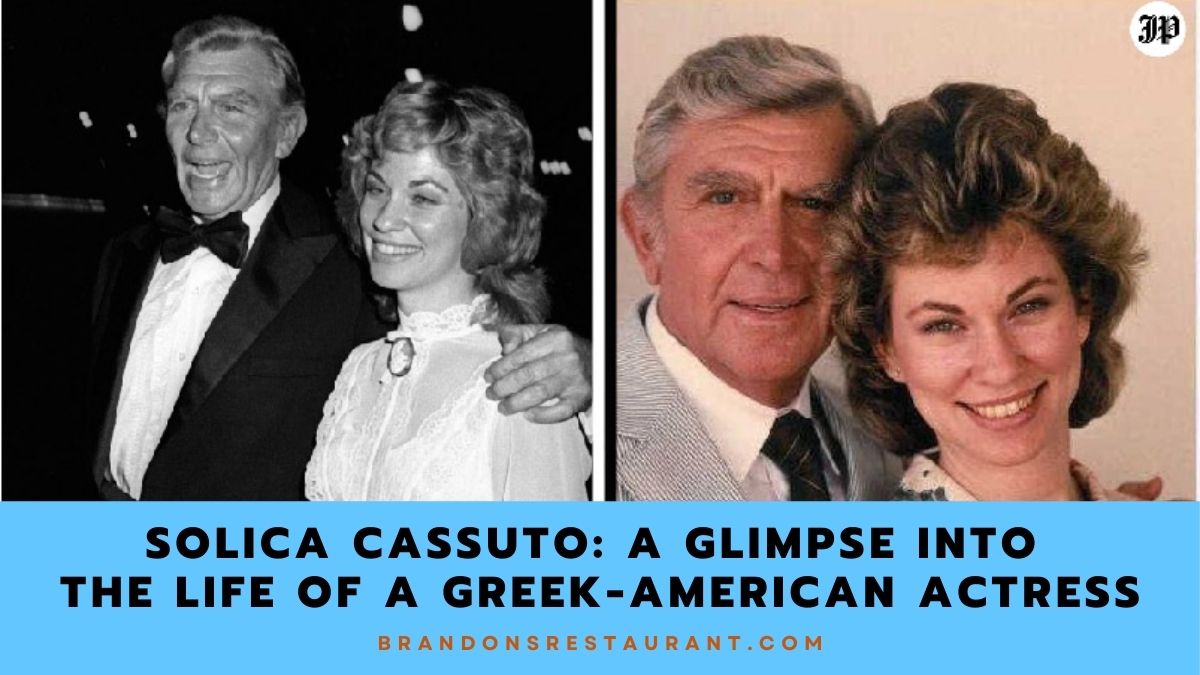 Solica Cassuto: A Glimpse into the Life of a Greek-American Actress - Brandon's Restaurant