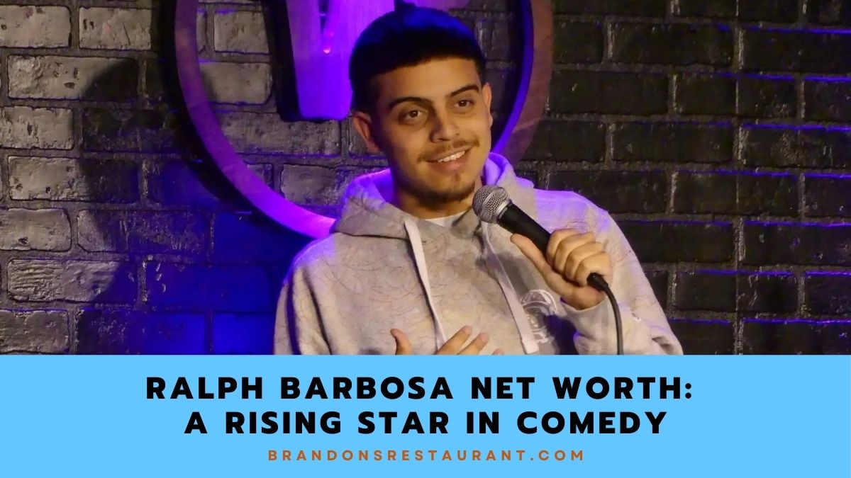 Ralph Barbosa Net Worth: A Rising Star in Comedy - Brandon's Restaurant