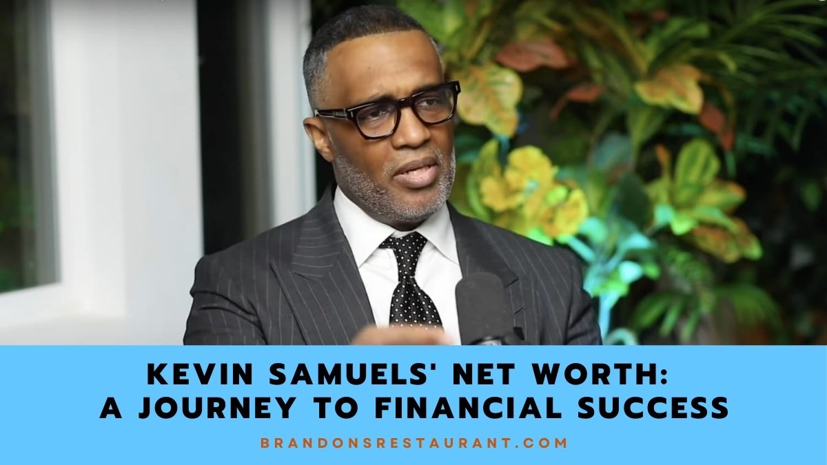Kevin Samuels' Net Worth: A Journey to Financial Success - Brandon's Restaurant