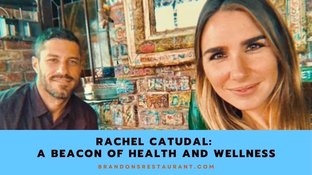 Rachel Catudal: A Beacon of Health and Wellness - Brandon's Restaurant