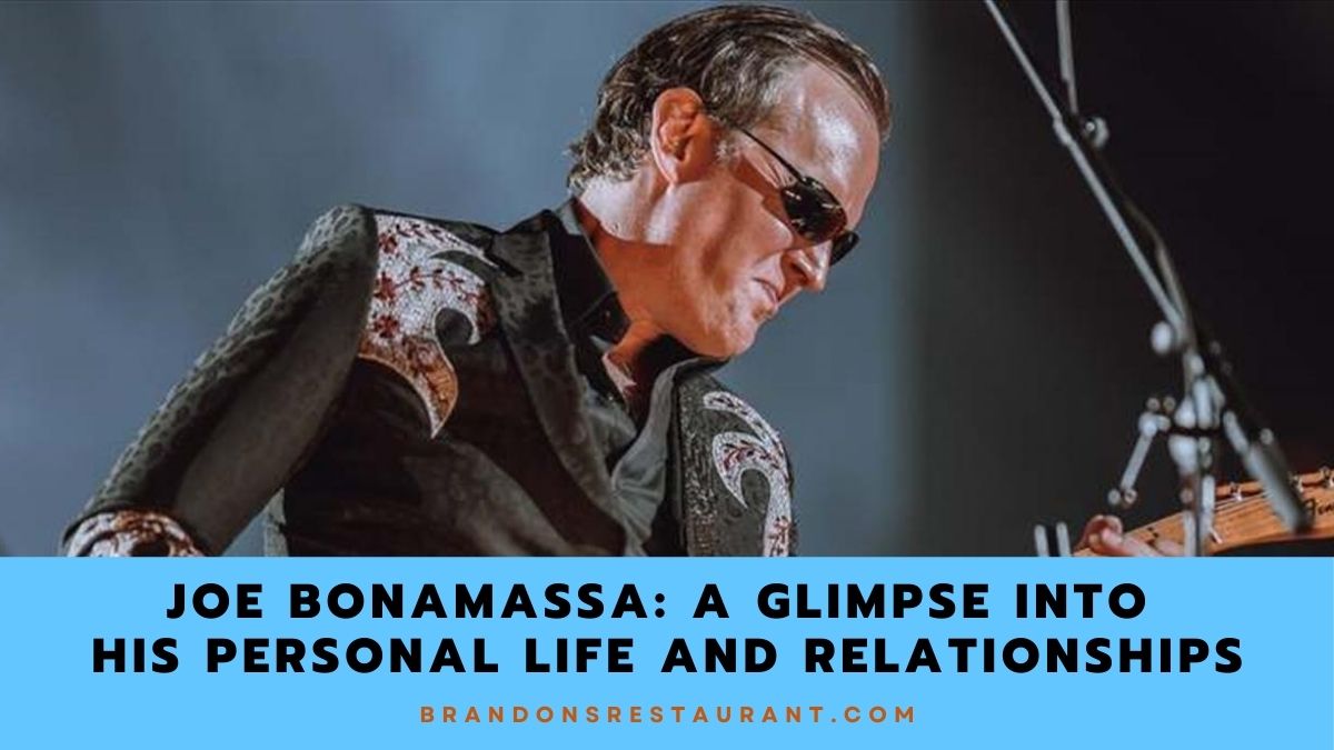Joe Bonamassa: A Glimpse into His Personal Life and Relationships - Brandon's Restaurant