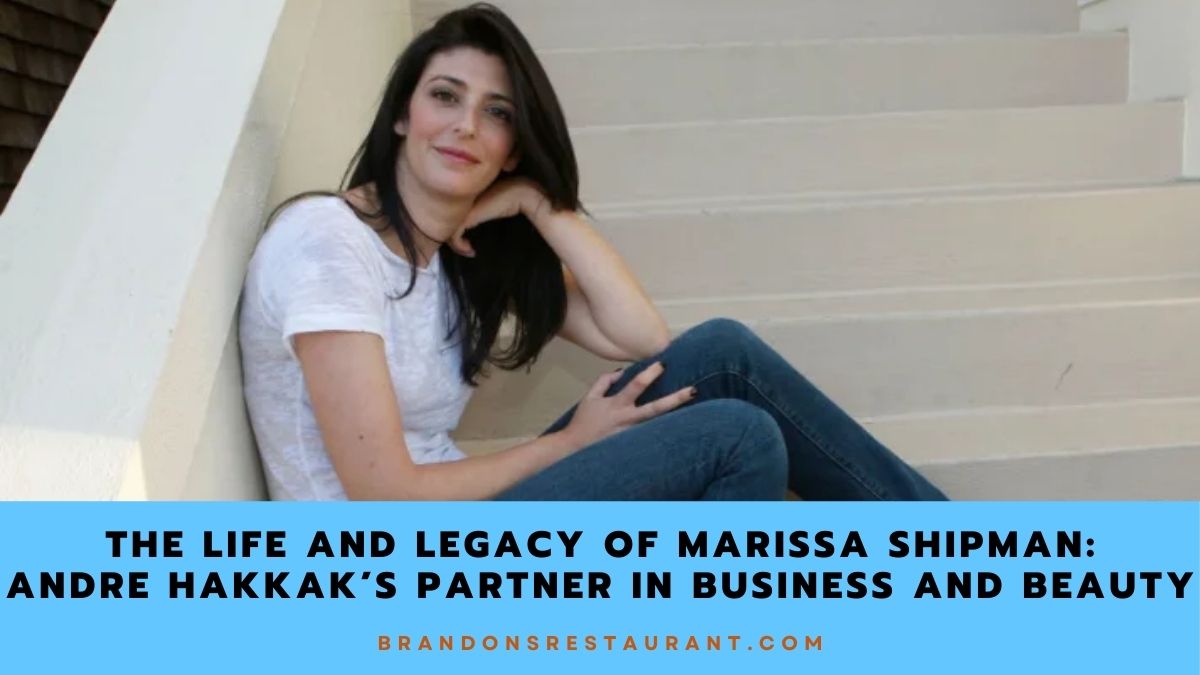 The Life and Legacy of Marissa Shipman: Andre Hakkak’s Partner in Business and Beauty - Brandon ...