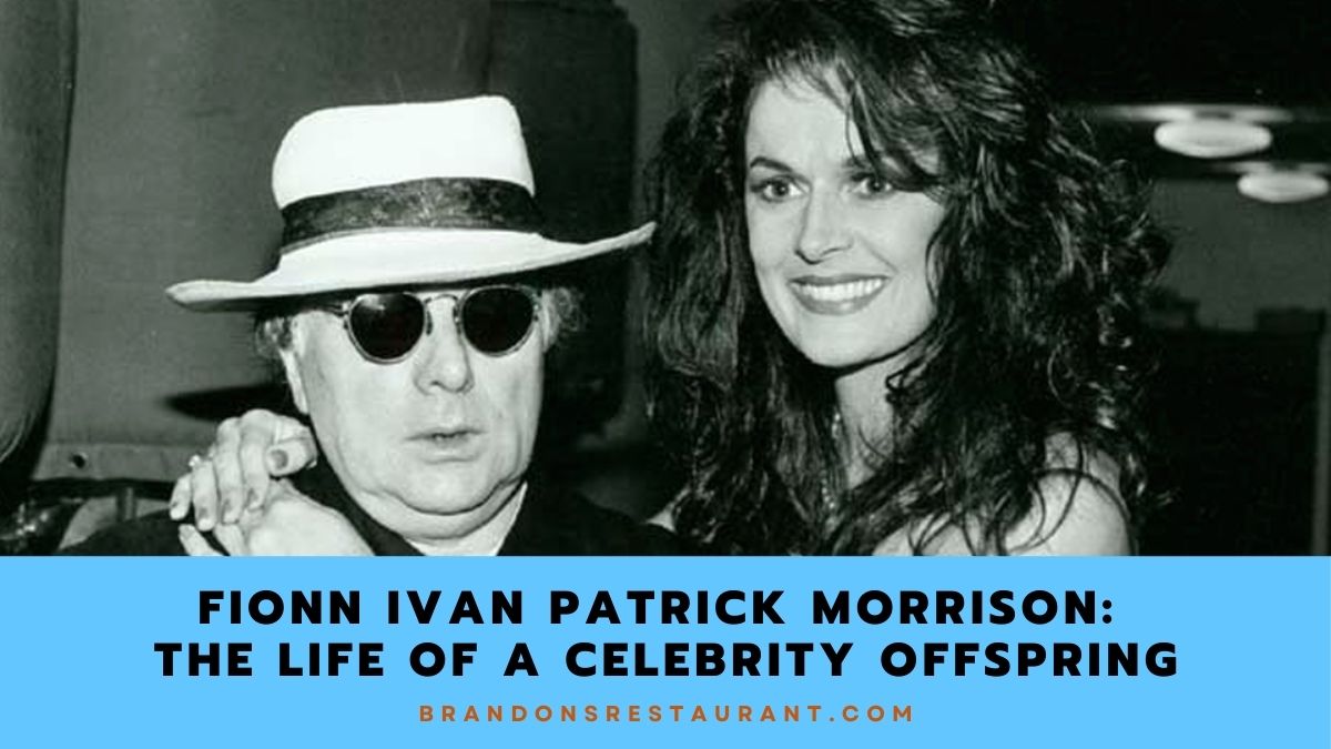 Fionn Ivan Patrick Morrison: A Glimpse into the Life of a Celebrity Offspring - Brandon's Restaurant