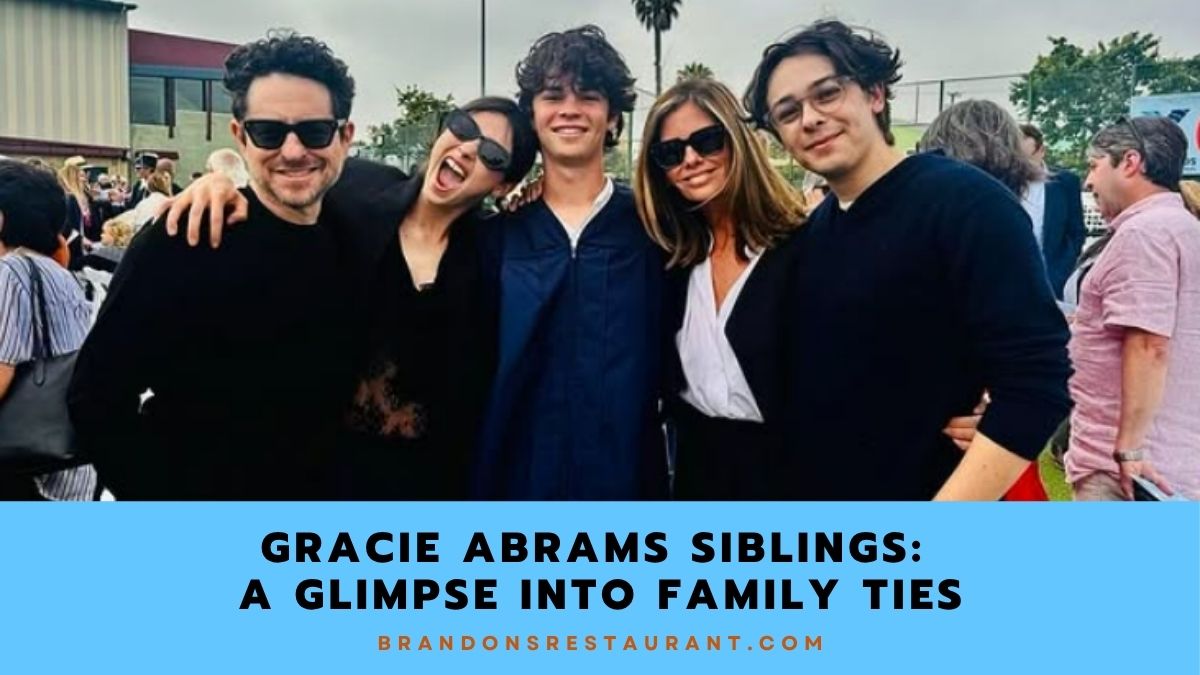 Gracie Abrams Siblings: A Glimpse into Family Ties - Brandon's Restaurant