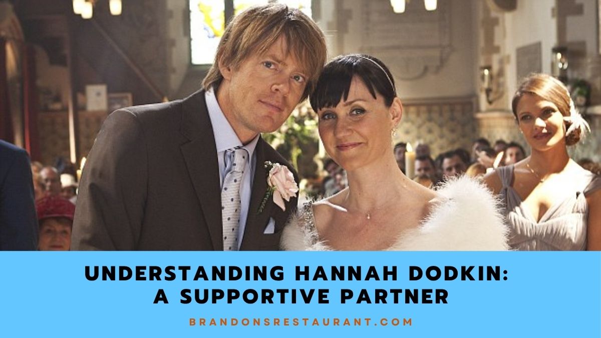 Understanding Hannah Dodkin: A Supportive Partner - Brandon's Restaurant