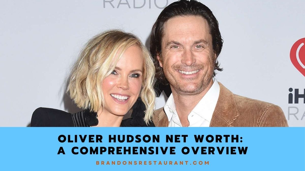 Oliver Hudson Net Worth: A Comprehensive Overview - Brandon's Restaurant