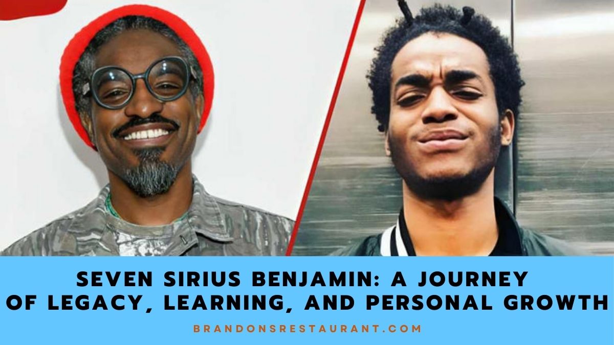 Seven Sirius Benjamin: A Journey of Legacy, Learning, and Personal Growth - Brandon's Restaurant