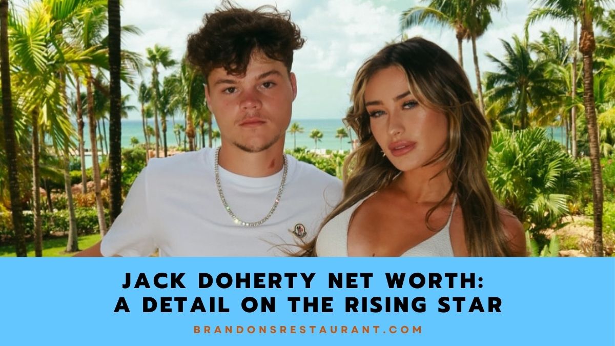 Jack Doherty Net Worth: A Detail on the Rising Star - Brandon's Restaurant