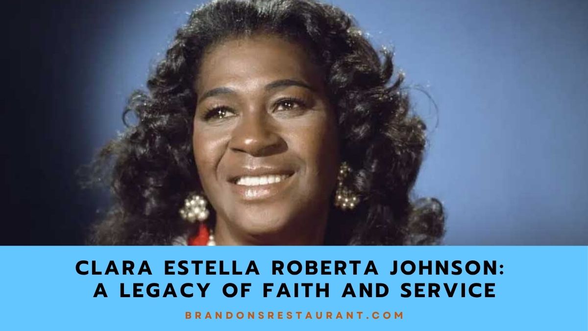 Clara Estella Roberta Johnson: A Legacy of Faith and Service - Brandon's Restaurant