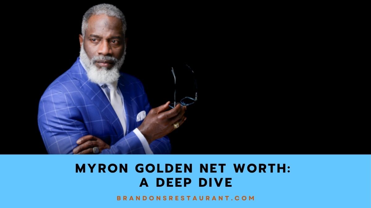 Myron Golden Net Worth: A Deep Dive - Brandon's Restaurant